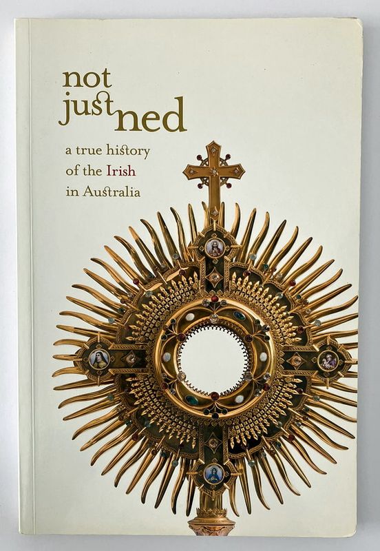 Not Just Ned: A True History of the Irish in Australia by Reid Richard