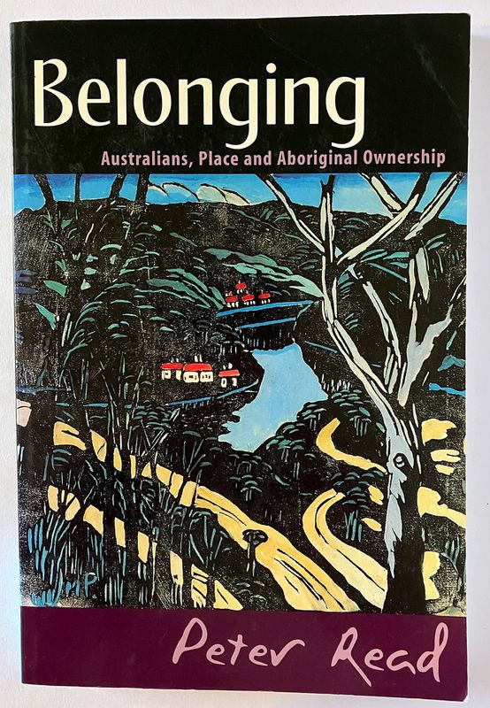 Belonging: Australians, Place and Aboriginal Ownership by Peter Read