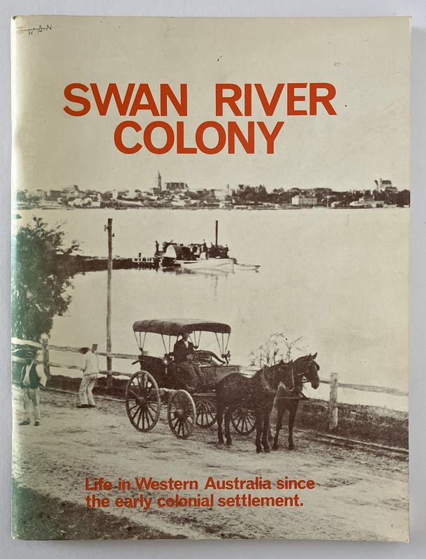 Swan River Colony: Life in Western Australia Since the Early Colonial ...