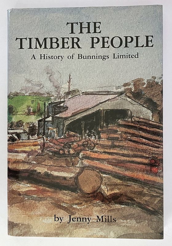 The Timber People: A History of Bunnings Limited by Jenny Mills