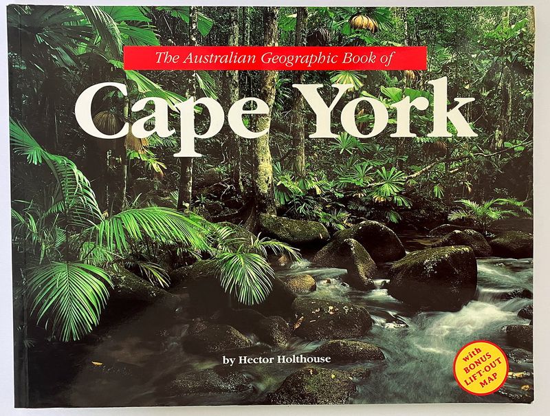 The Australian Geographic Book of Cape York by Hector Holthouse