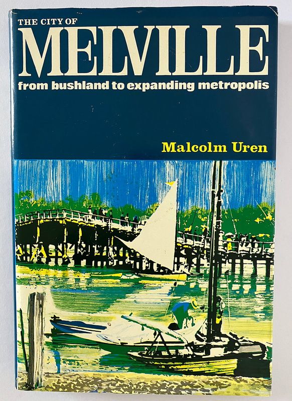 The City of Melville: From Bushland to Expanding Metropolis by Malcolm Uren