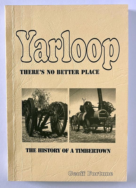 Yarloop: There Was No Better Place: The History of a Timber Town by ...