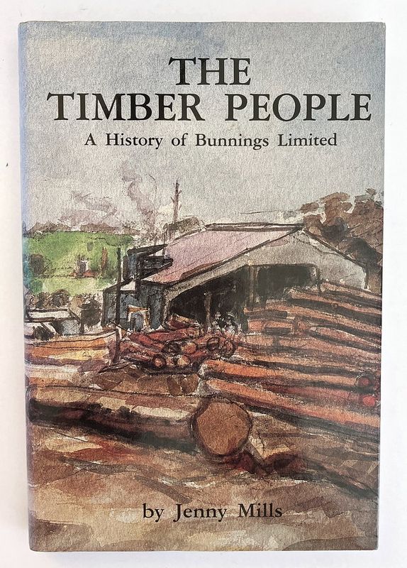 The Timber People: A History of Bunnings Limited by Jenny Mills