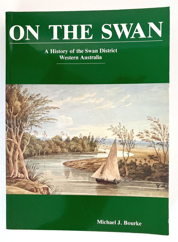 On the Swan: A History of Swan District, Western Australia by Michael J ...
