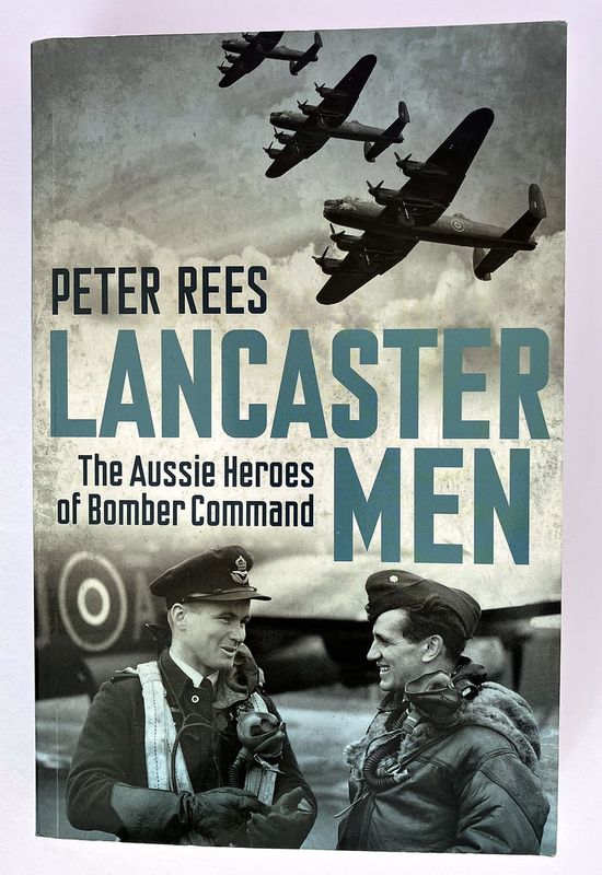 Lancaster Men: The Aussie Heroes of Bomber Command by Peter Rees