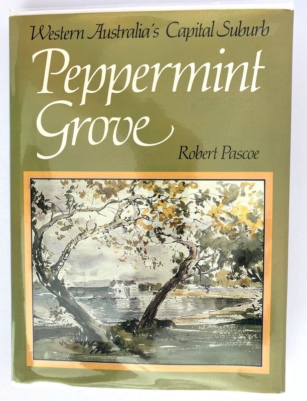 Peppermint Grove: Western Australia's Capital Suburb by Robert Pascoe
