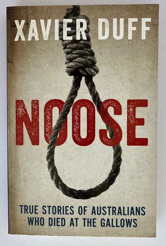 Noose: True Stories of Australians Who Have Died at the Gallows by ...
