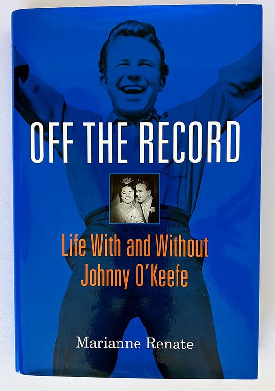 Off the Record: Life With and Without Johnny O'Keefe by Renate Marianne