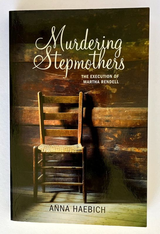 Murdering Stepmothers: The Execution of Martha Rendell by Anna Haebich