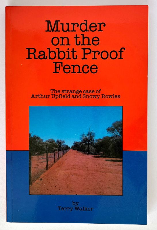 Murder on the Rabbit Proof Fence: The Strange Case of Arthur Upfield ...