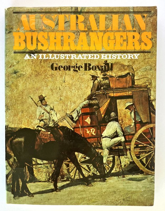 Australian Bushrangers: An Illustrated History by George Boxall