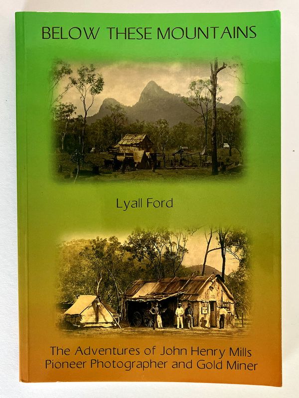 Below These Mountains: The Adventures of John Henry Mills - Pioneer Photographer and Gold Miner ...