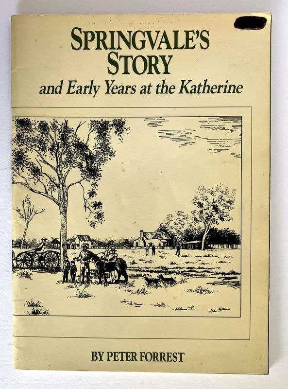 Springvale's Story: And Early Years at the Katherine by Peter Forrest