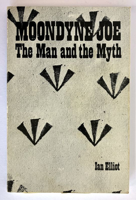 Moondyne Joe: The man and the Myth by Ian Elliot