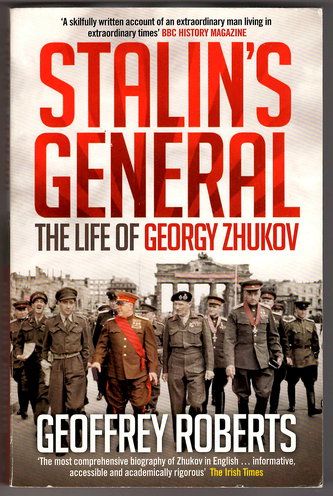 Stalin's General: The Life of Georgy Zhukov by Geoffrey Roberts