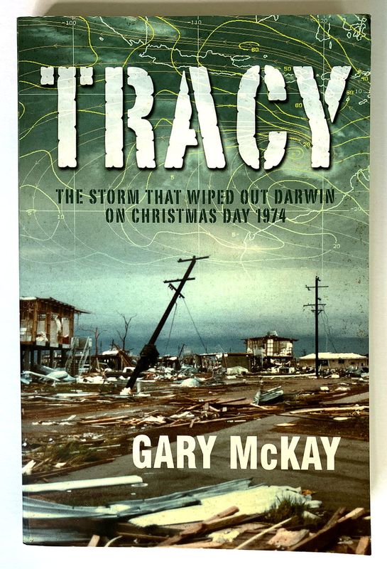 Tracy: The Storm That Wiped out Darwin on Christmas Day 1974 by Gary McKay