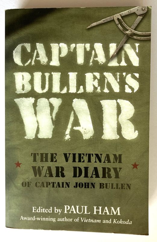 Captain Bullen's War: The Vietnam War Diary of Captain John Bullen ...