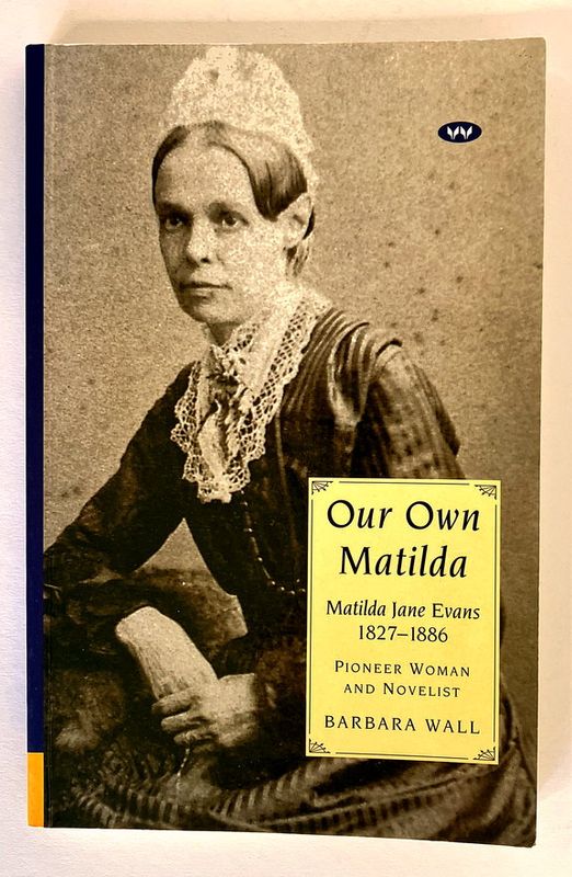 Our Own Matilda: Matilda Jane Evans 1827-1866: Pioneer Woman and ...