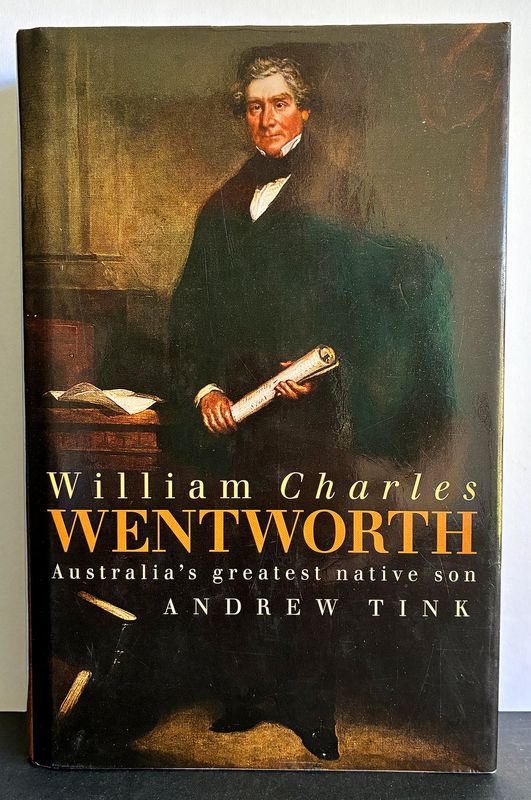 William Charles Wentworth: Australia's Greatest Native Son by Andrew Tink