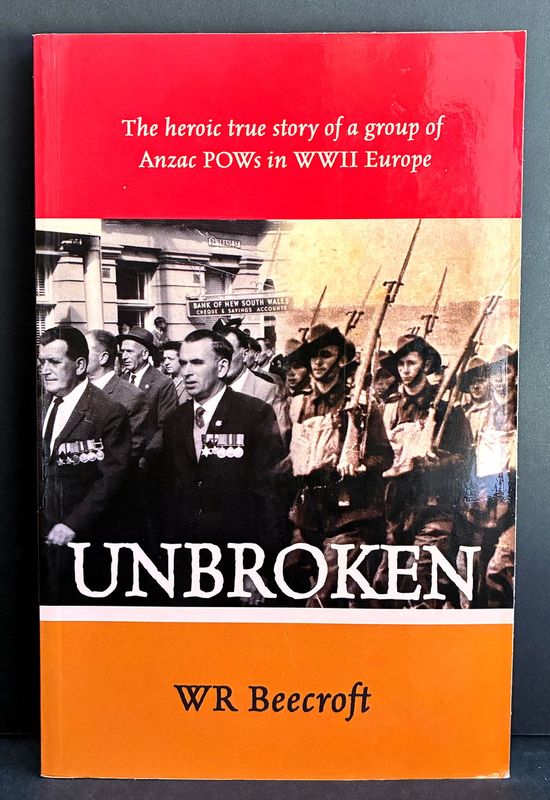 Unbroken: The Heroic True Story of a Group of ANZAC POWs in WW2 Europe ...