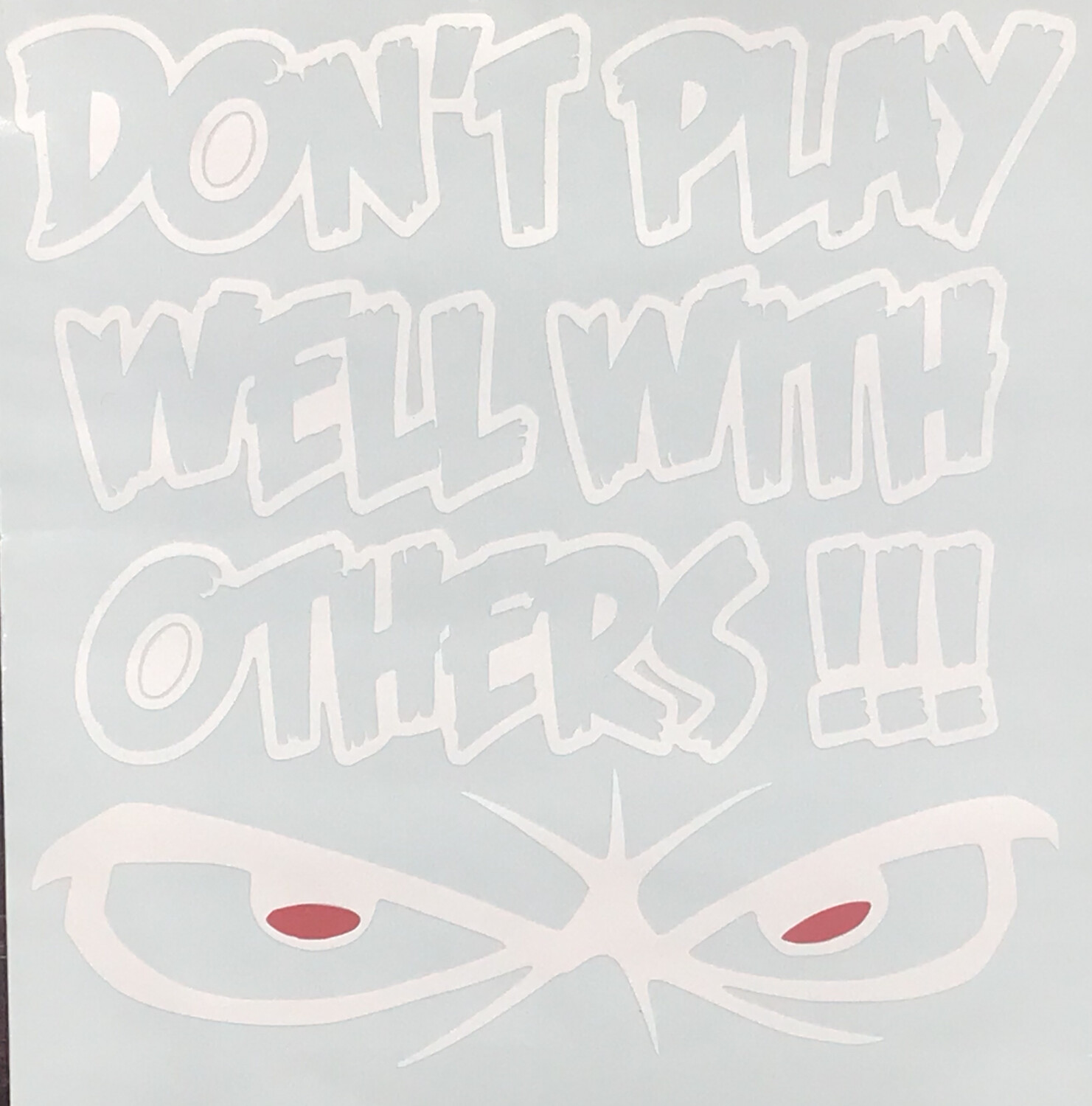 Don't Play Well With Others Window Decal Sticker