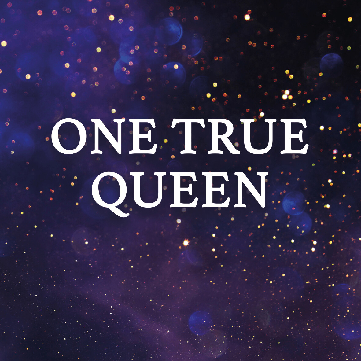 One True Queen One True Queen