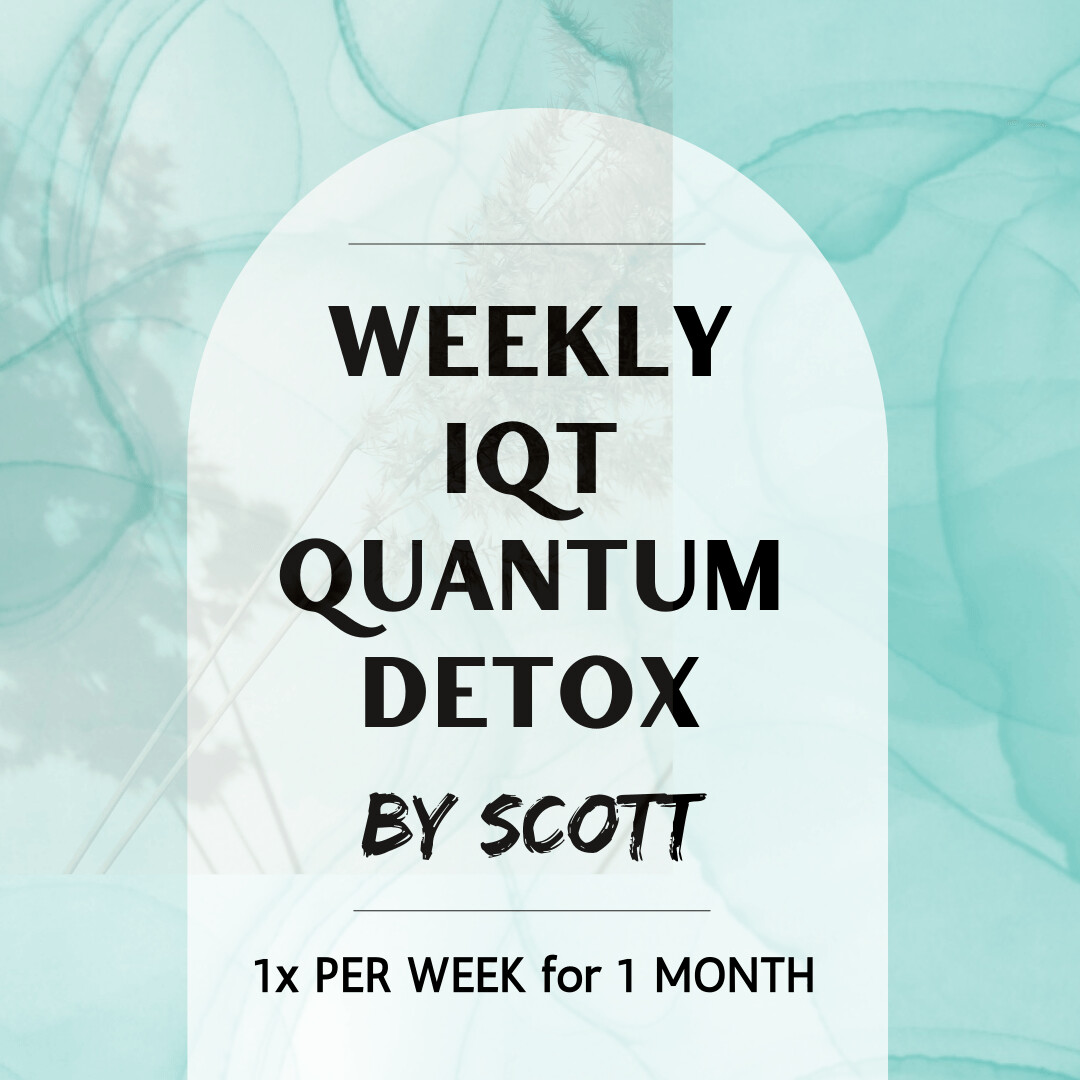 IQT - QUANTUM DETOX: Weekly for 1 Month by Scott (1x per week for 4 weeks)