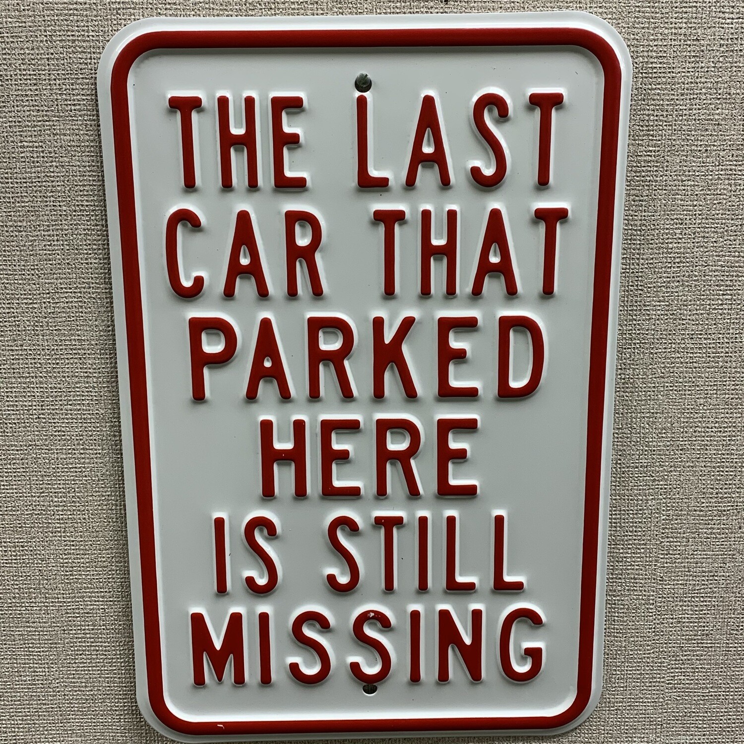 " The Last Car That Parked Here Is Still Missing" Metal Sign