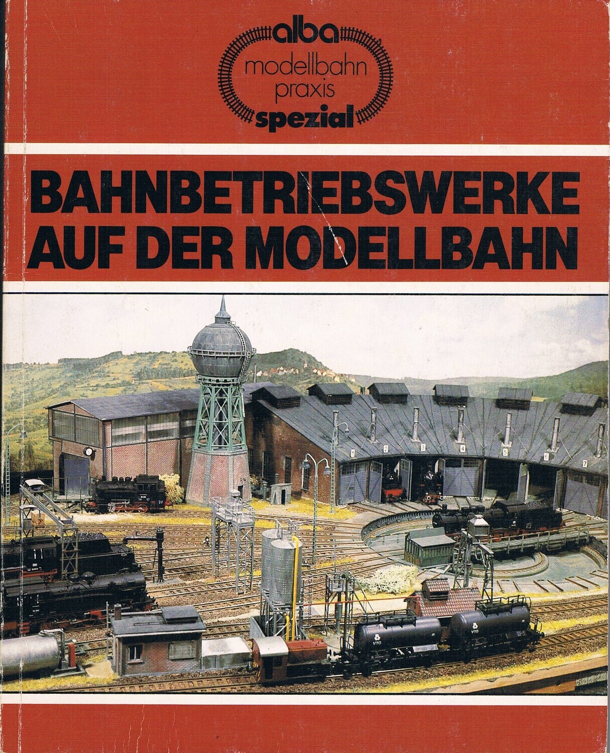 Alba Modellbahn Praxis spezial: Bahnbetriebswerke auf der Modellbahn