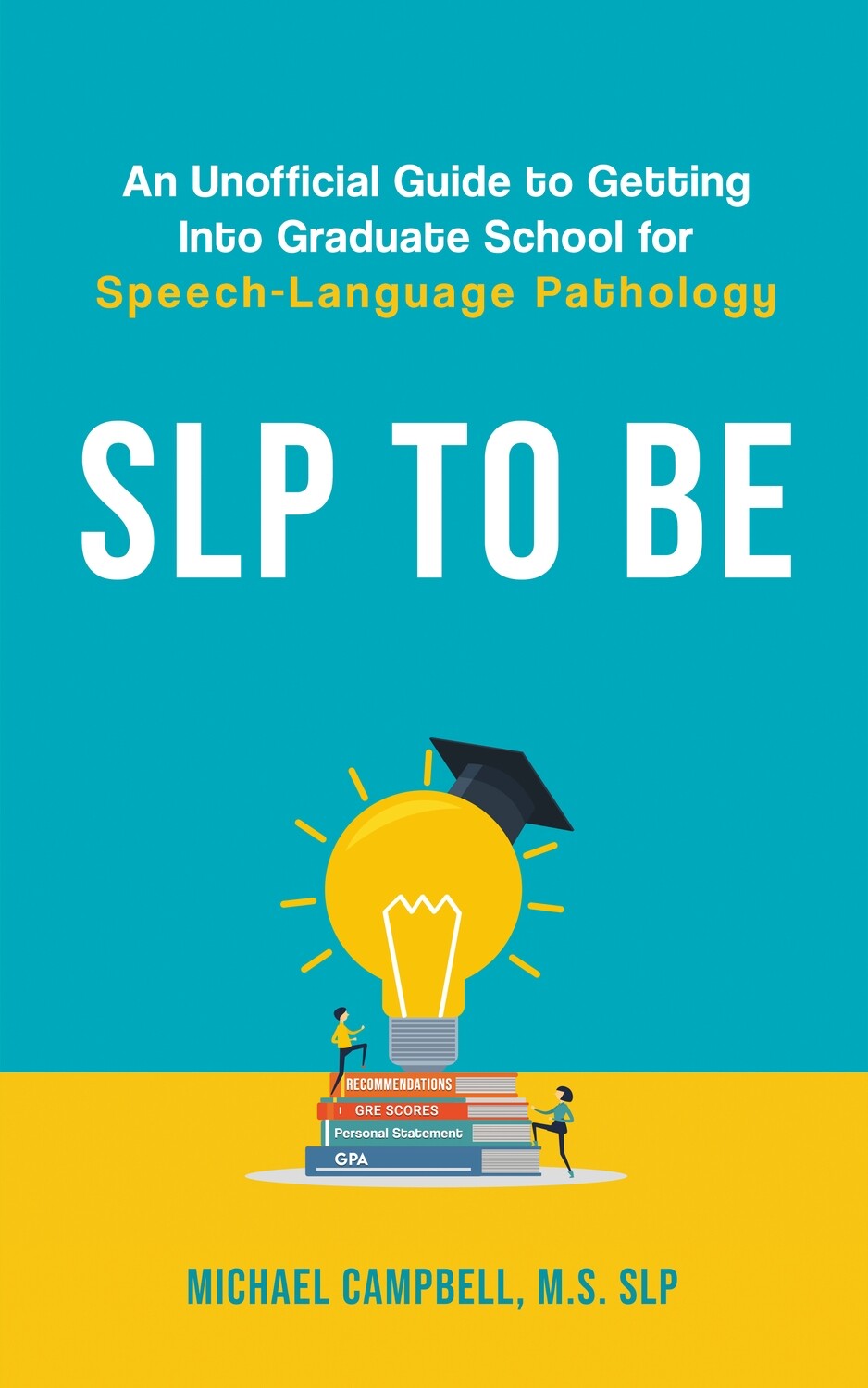 SLP To Be: An Unofficial Guide to Getting into Graduate School for ...