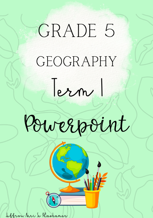 Geography Grade 5 Term 1 PowerPoint (CS SUMMARIES)