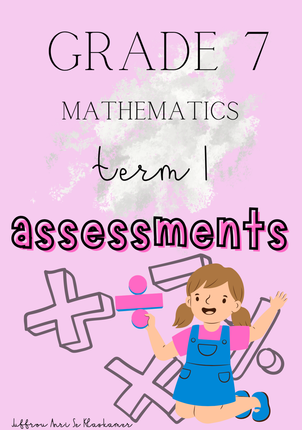 Grade 7 Mathematics term 1 assessments- CS SUMMARIES