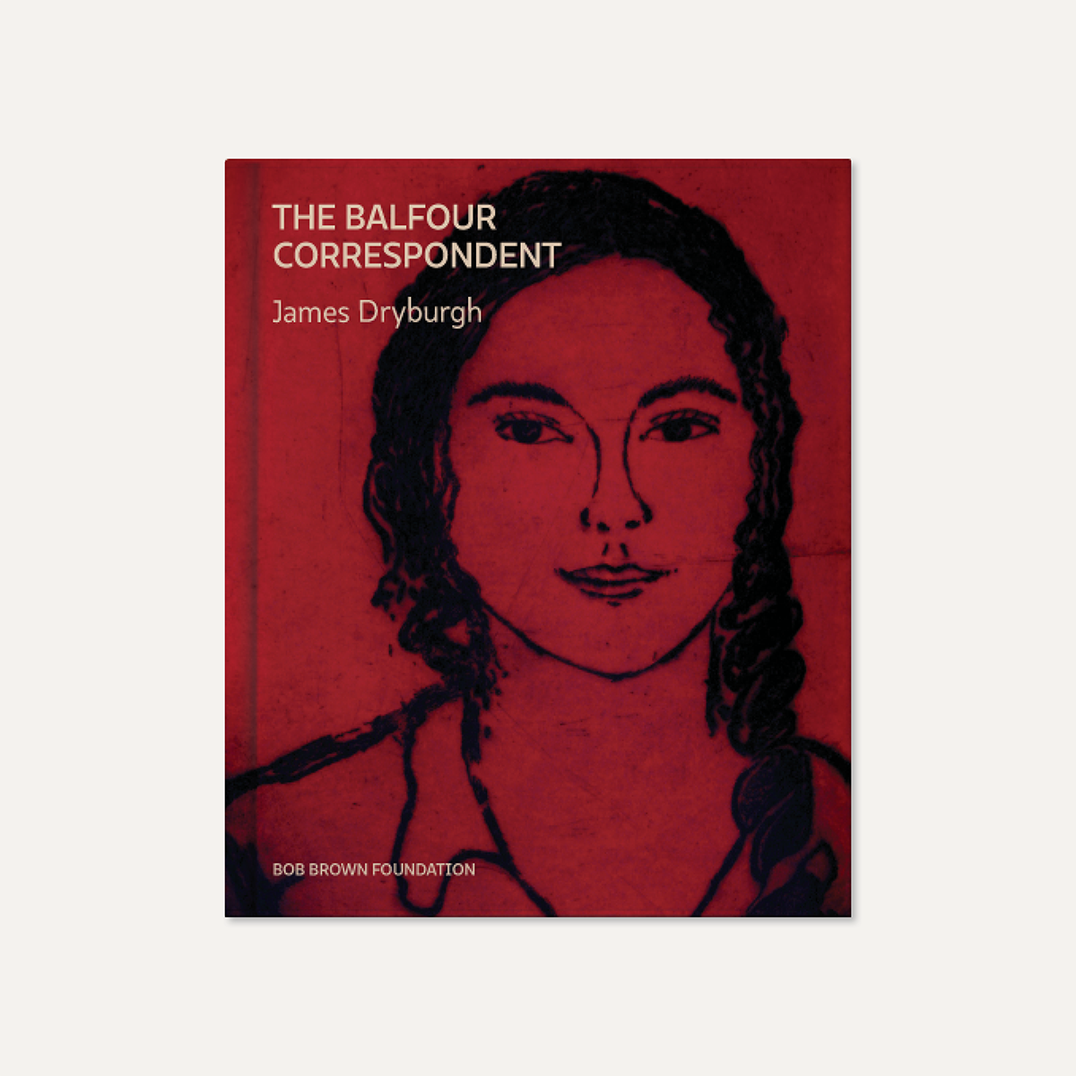 The Balfour Correspondent by James Dryburgh – Shop – Bob Brown Foundation