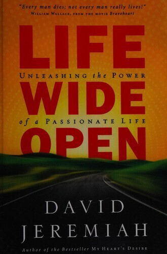 Life Wide Open: Unleashing The Power Of A Passionate Life