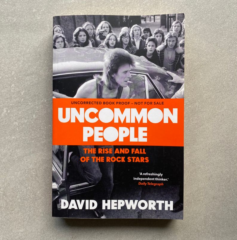 Uncommon People: The Rise and Fall of The Rock Stars - David Hepworth (Book)
