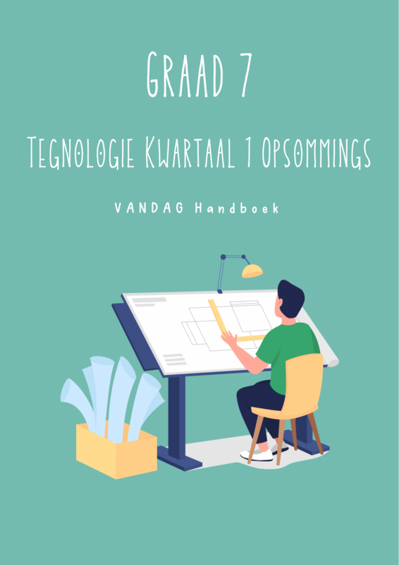 Graad 7 Tegnologie Kwartaal 1 Opsommings - Vandag Handboek