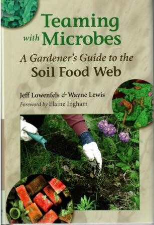 Teaming with Microbes: A Gardener's Guide to the Soil Food Web - Our ...
