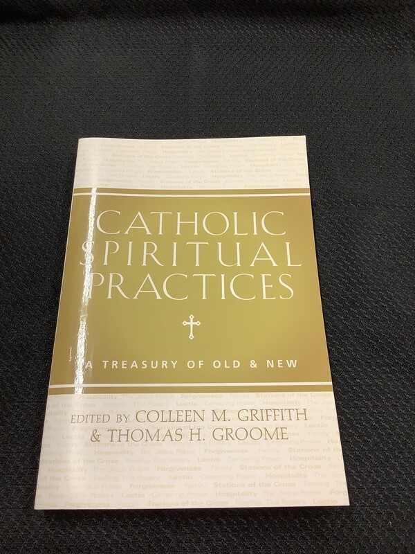 Catholic Spiritual Practices A Treasury of Old & New - Colleen M ...