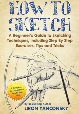 How to Sketch: A Beginner's Guide to Sketching Techniques