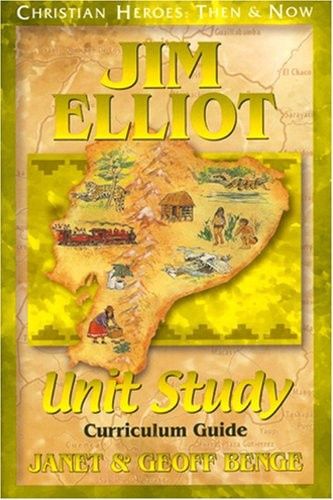 Jim Elliot : Unit Study Curriculum Guide