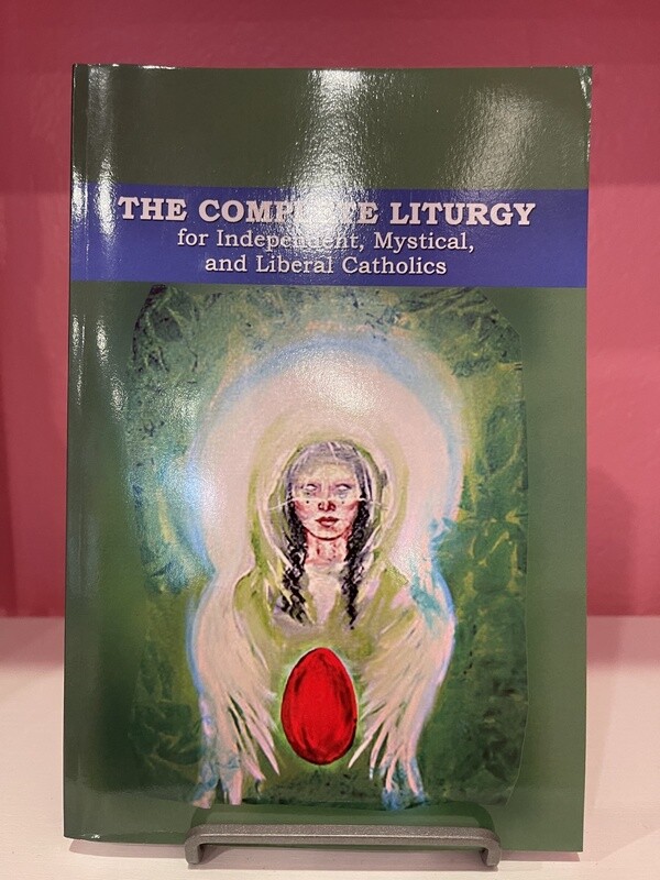 Complete Liturgy for Independent, Mystical, and Liberal Catholics