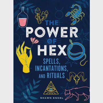 Power of Hex: Spells, Incantations, and Rituals