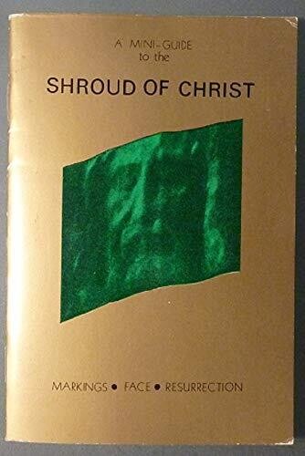 A mini-guide to the shroud of Christ: Markings, face, resurrection