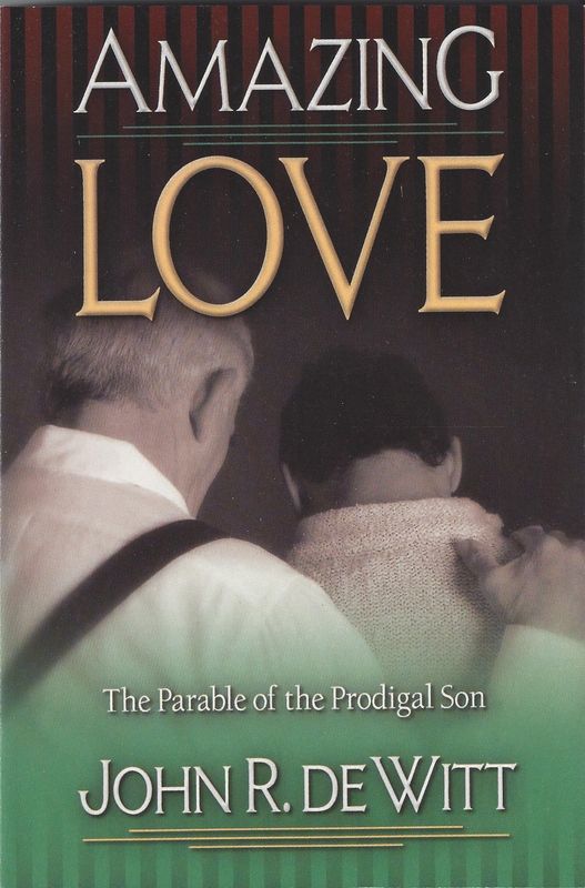 Amazing Love: Christ's Best Known Parable The Prodigal Son...