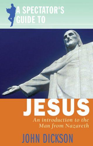 A Spectator's Guide to Jesus An Introduction to the Man from Nazareth..