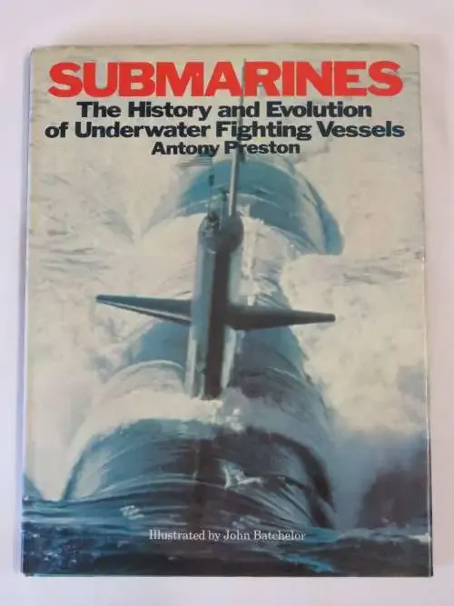 Submarines - The history and evolution of underwater fighting vessels by Antony Preston