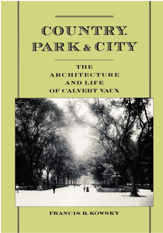 Country, Park and City: The Architecture and Life of Calvert Vaux
