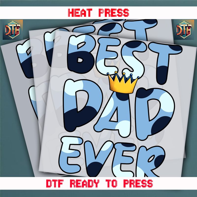 Ready To Press Best Dad Ever DTF Transfers