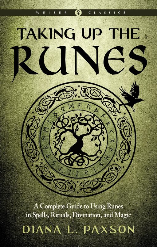 Taking Up the Runes: A Complete Guide to Using Runes in Spells, Rituals ...
